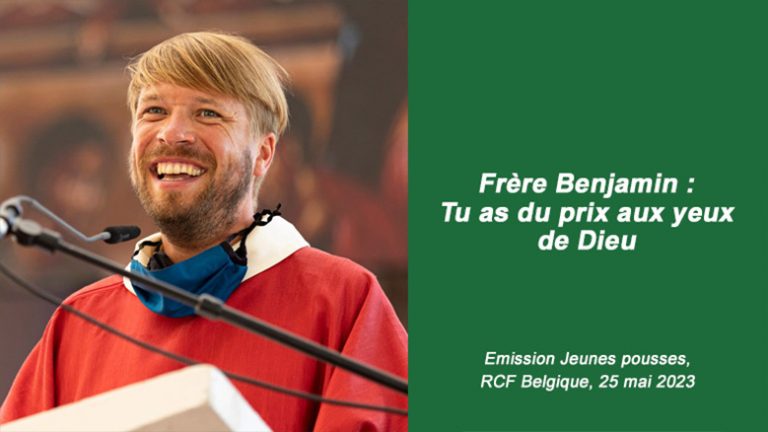 Tu as du prix aux yeux de Dieu : frère Benjamin parle de sainteté et de ...